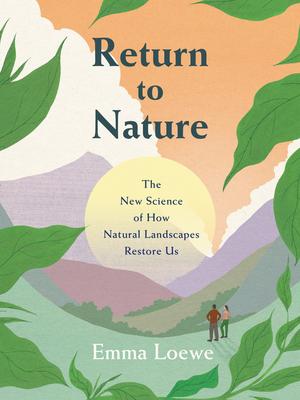 Return to Nature: The New Science of How Natural Landscapes Restore Us ...