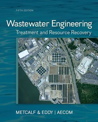 Wastewater Engineering: Treatment and Resource Recovery by Metcalf ...