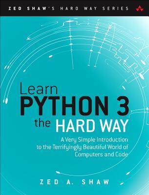 Learn Python 3 the Hard Way: A Very Simple Introduction to the Terrifyingly Beautiful World of ...