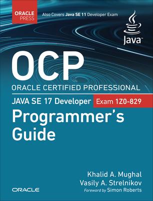 OCP Oracle Certified Professional Java SE 17 Developer (Exam 1Z0-829) Programmer's Guide by ...
