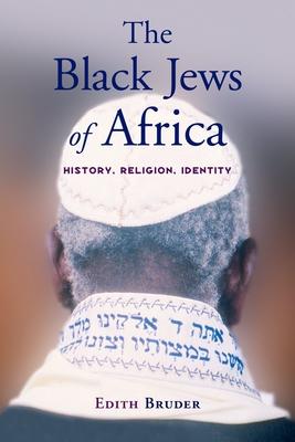 The Black Jews of Africa: History, Religion, Identity by Edith Bruder ...