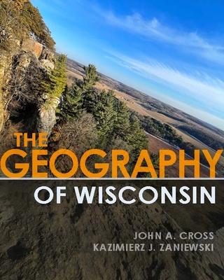 The Geography of Wisconsin by John a. Cross, Kazimierz J. Zaniewski ...