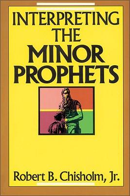 Interpreting the Minor Prophets by Robert B., Jr. Chisholm, Paperback ...