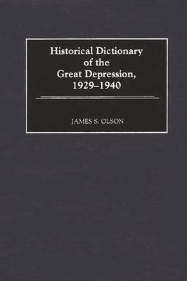 Historical Dictionary of the Great Depression, 1929-1940 by James ...