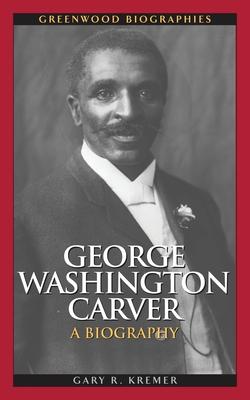 George Washington Carver: A Biography by Gary R. Kremer, Hardcover ...
