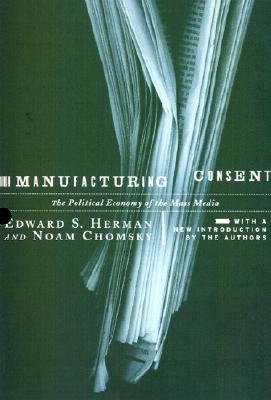 Manufacturing Consent: The Political Economy of the Mass Media by ...