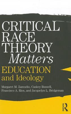 Critical Race Theory Matters: Education and Ideology by Margaret ...