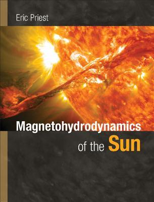 Magnetohydrodynamics of the Sun by Eric Priest, Hardcover ...