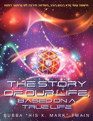 The Story of Our Life, Based on a True Life by Twain, Bubba His X. Mark ...
