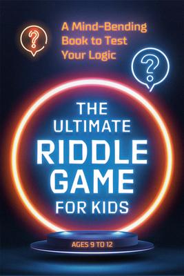The Ultimate Riddle Game for Kids: A Mind-Bending Book to Test Your ...