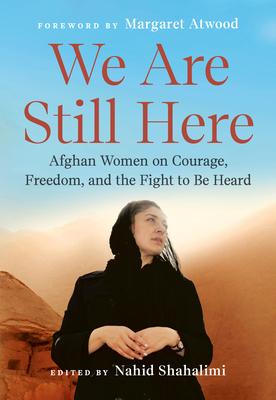 We Are Still Here: Afghan Women on Courage, Freedom, and the Fight to ...