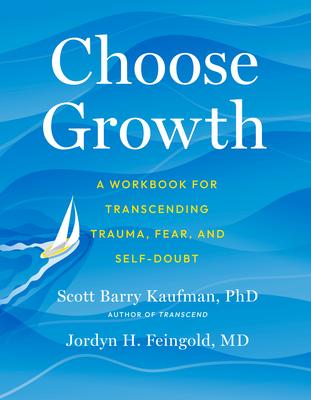 Choose Growth: A Workbook for Transcending Trauma, Fear, and Self-Doubt ...