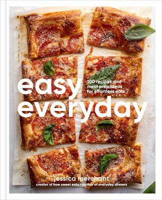 Easy Everyday: 100 Recipes and Meal Prep Ideas for Effortless Eats; A ...
