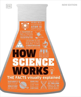How Science Works: The Facts Visually Explained by Dk, Hardcover ...