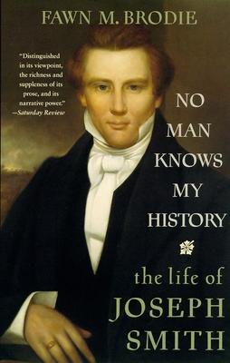No Man Knows My History: The Life of Joseph Smith by Fawn M. Brodie ...