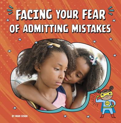 Facing Your Fear of Admitting Mistakes by Mari Schuh, Paperback ...