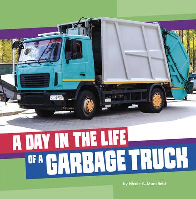 A Day in the Life of a Garbage Truck by Nicole A. Mansfield, Library ...