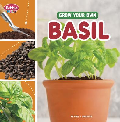 Grow Your Own Basil by Lisa J. Amstutz, Library Binding - DiscountMags.com