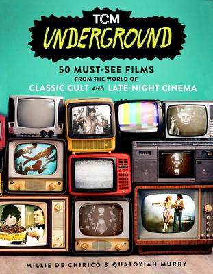 Tcm Underground: 50 Must-See Films from the World of Classic Cult and ...