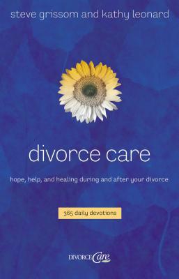 Divorce Care: Hope, Help, and Healing During and After Your Divorce by ...
