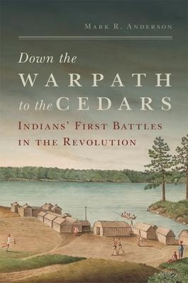 Down the Warpath to the Cedars: Indians' First Battles in the ...