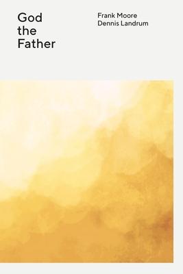 God the Father by Frank Moore, Dennis Landrum, Paperback - DiscountMags.com