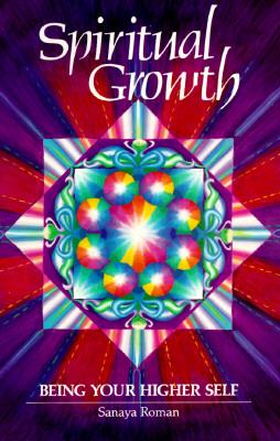 Spiritual Growth: Being Your Higher Self by Sanaya Roman, Paperback ...
