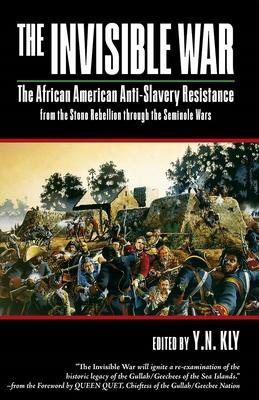 The Invisible War: African American Anti-Slavery Resistance from the ...
