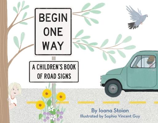 Begin One Way: A Children's Book of Road Signs by Ioana Stoian ...