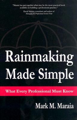 Rainmaking Made Simple What Every Professional Must Know by Mark M ...
