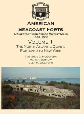American Seacoast Forts: A Directory with Period Maps 1850-1890. Volume ...
