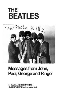 The Beatles: Messages from John, Paul, George and Ringo by Chris ...