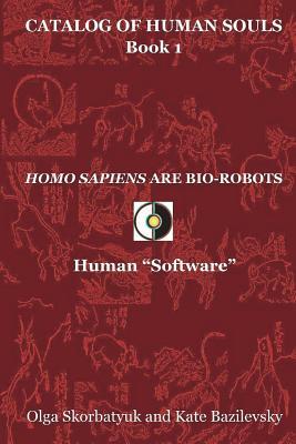 Homo Sapiens Are Bio-Robots: Human "Software" by Kate Bazilevsky, Olga ...