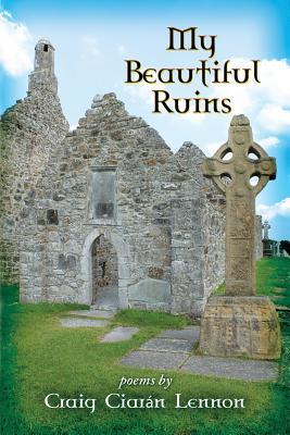 My Beautiful Ruins: Poems by Craig Ciarn Lennon, Paperback ...