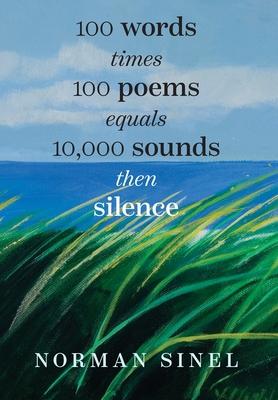 100 words time 100 poems equals 10,000 sounds then silence by Norman M ...