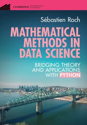 Mathematical Methods in Data Science: Bridging Theory and Applications with Python by Sbastien ...