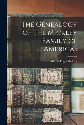 The Genealogy of the Mickley Family of America, Paperback ...