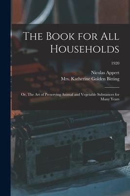 The Book for All Households; or, The Art of Preserving Animal and ...