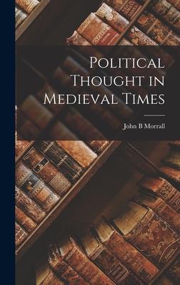 Political Thought in Medieval Times by John B. Morrall, Hardcover ...