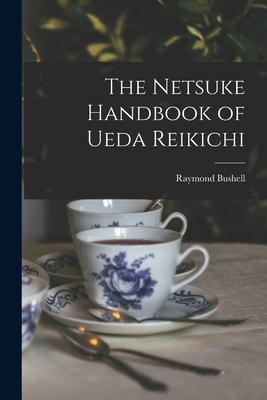 The Netsuke Handbook of Ueda Reikichi by Raymond Bushell, Paperback ...
