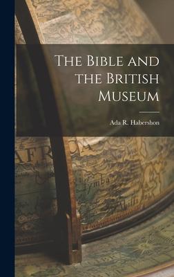 The Bible and the British Museum by Habershon Ada R, Hardcover ...