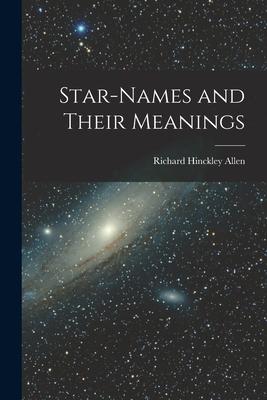 Star-Names and Their Meanings by Richard Hinckley Allen, Paperback ...