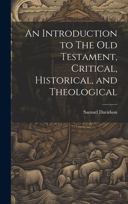 An Introduction to The Old Testament, Critical, Historical, and ...