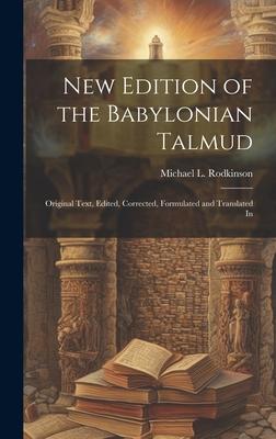 New Edition of the Babylonian Talmud; Original Text, Edited, Corrected ...