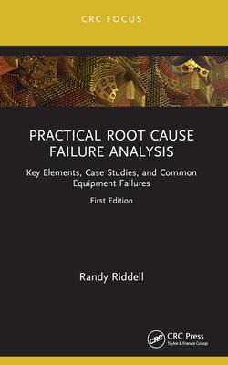 Practical Root Cause Failure Analysis: Key Elements, Case Studies, and Common Equipment Failures ...