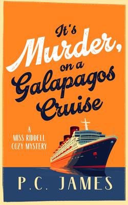 It's Murder, on a Galapagos Cruise: A Cozy Cruise Ship Mystery of ...