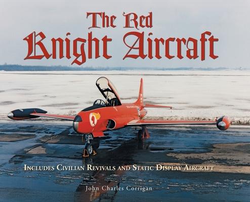The Red Knight Aircraft: Includes Civilian Revivals and Static Display ...