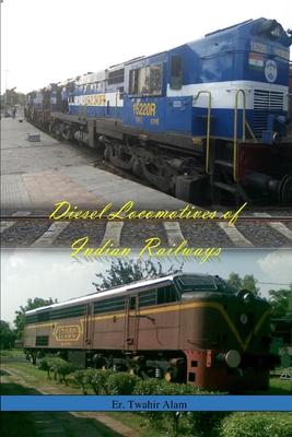 Diesel Locomotives of Indian Railways by Twahir Alam, Paperback ...