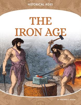 The Iron Age by Heather C. Hudak, Library Binding - DiscountMags.com