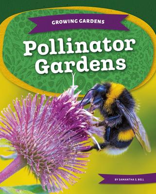 Pollinator Gardens by Samantha S. Bell, Library Binding - DiscountMags.com